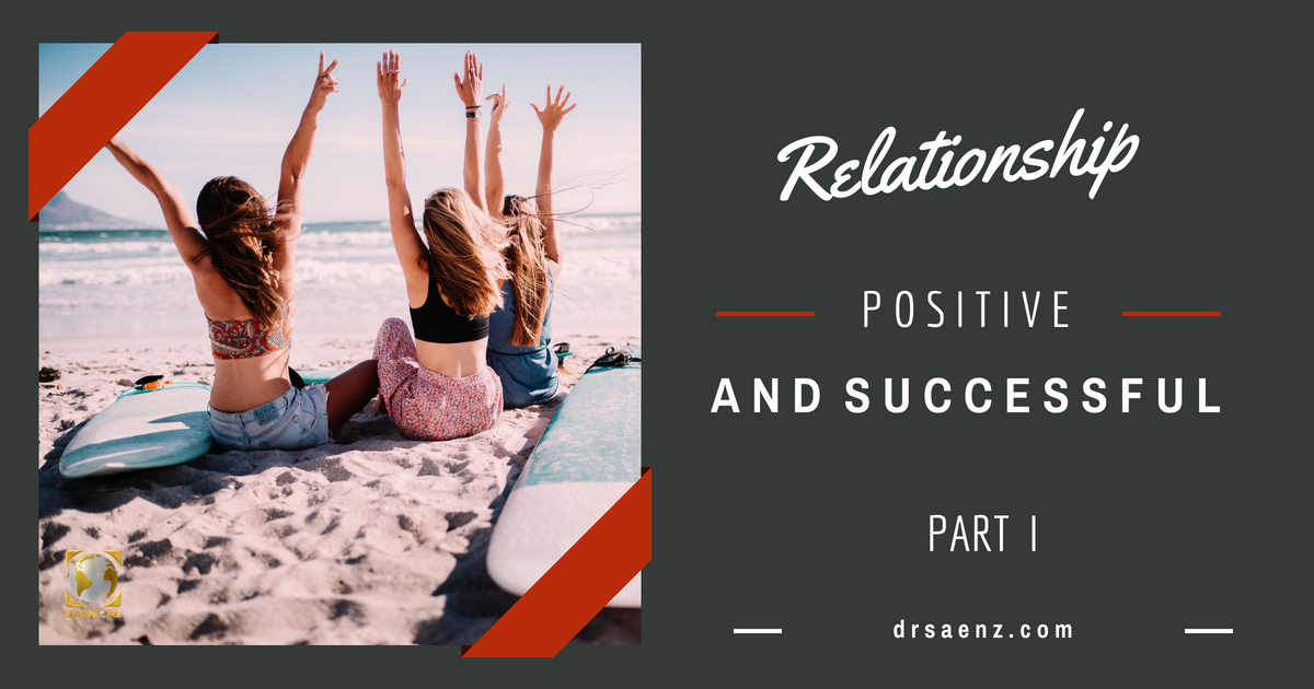 POSITIVE AND SUCCESSFUL RELATIONSHIPS - PART I - LEADINFORCE - Blog
