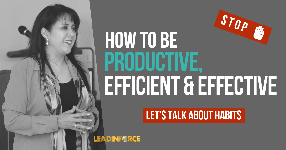 HOW TO BE PRODUCTIVE, EFFICIENT, AND EFFECTIVE - LEADINFORCE - Blog