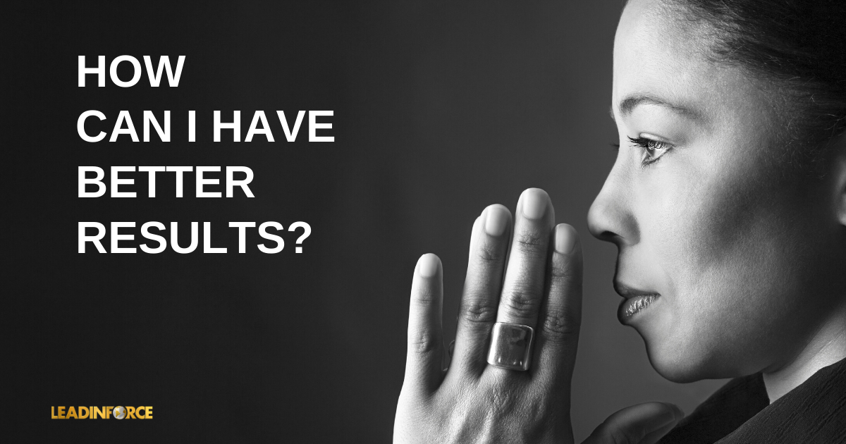 HOW CAN I HAVE BETTER RESULTS? - LEADINFORCE - Blog