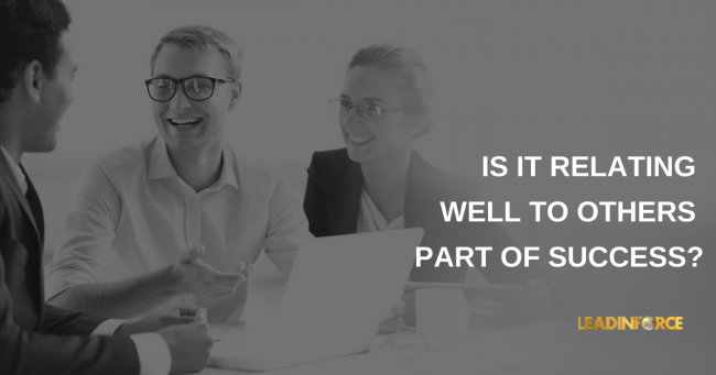 IS RELATING WELL WITH OTHERS PART OF SUCCESS? - LEADINFORCE - Blog